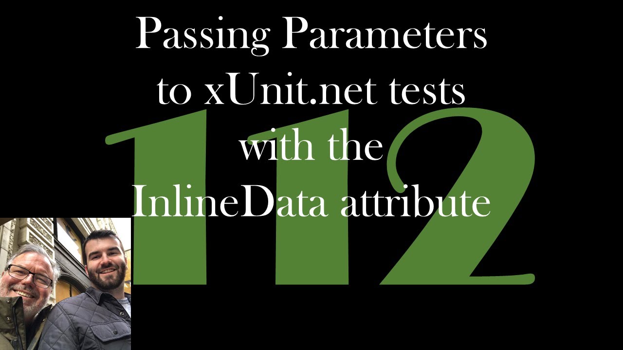 Passing parameters to xUnit.net tests with the InlineData attribute [GCAST 112 ]