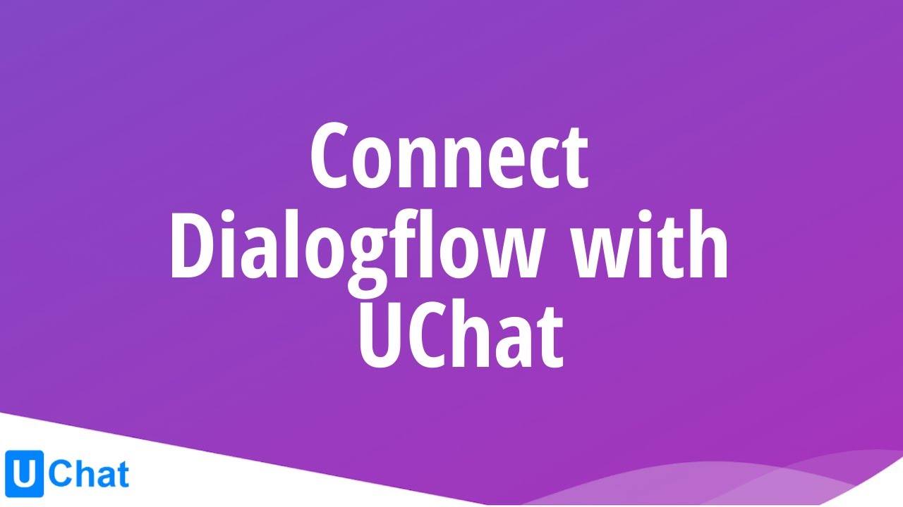 Connect Dialogflow with UChat