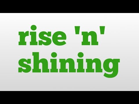 rise 'n' shining meaning and pronunciation