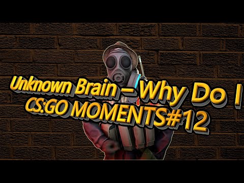 Steam Community :: Video :: Unknown Brain – Why Do I ( cs:go moments )#12