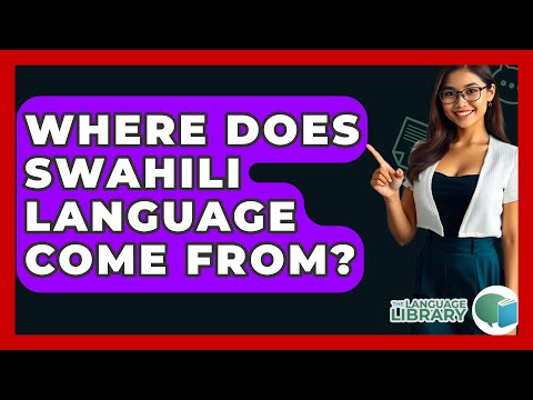 Where Does Swahili Language Come From? - The Language Library