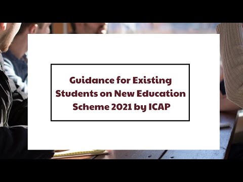 Guidance for Existing Students on New Education Scheme 2021 by ICAP