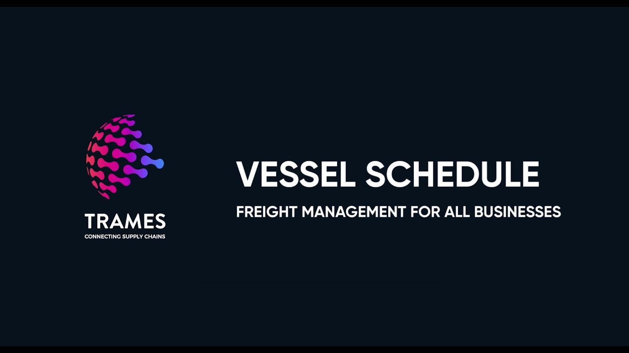 Vessel Schedule - Real-Time Shipment Visibility for All Businesses, Trames