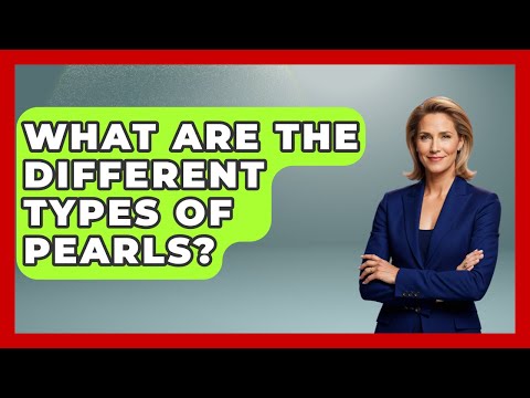 What Are The Different Types Of Pearls? - Understanding Southwest Asia