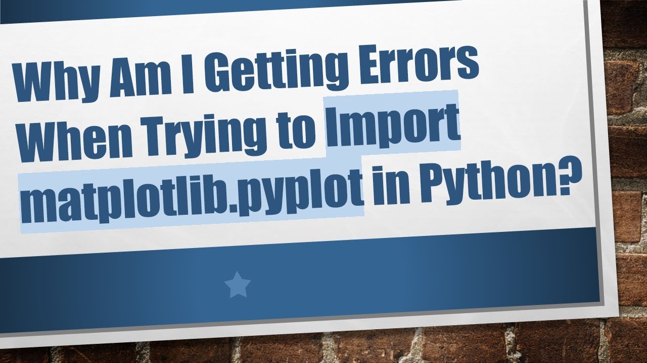 Why Am I Getting Errors When Trying to Import matplotlib.pyplot in Python?