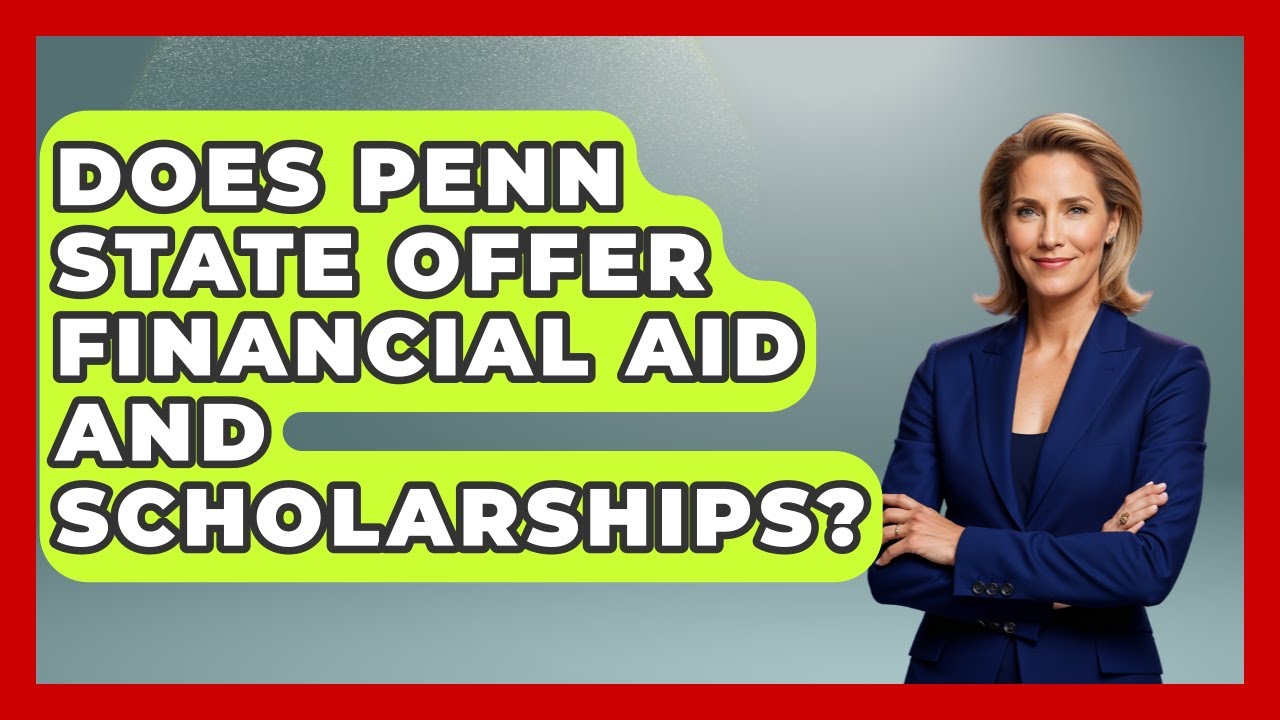 Does Penn State Offer Financial Aid And Scholarships? - The College Explorer