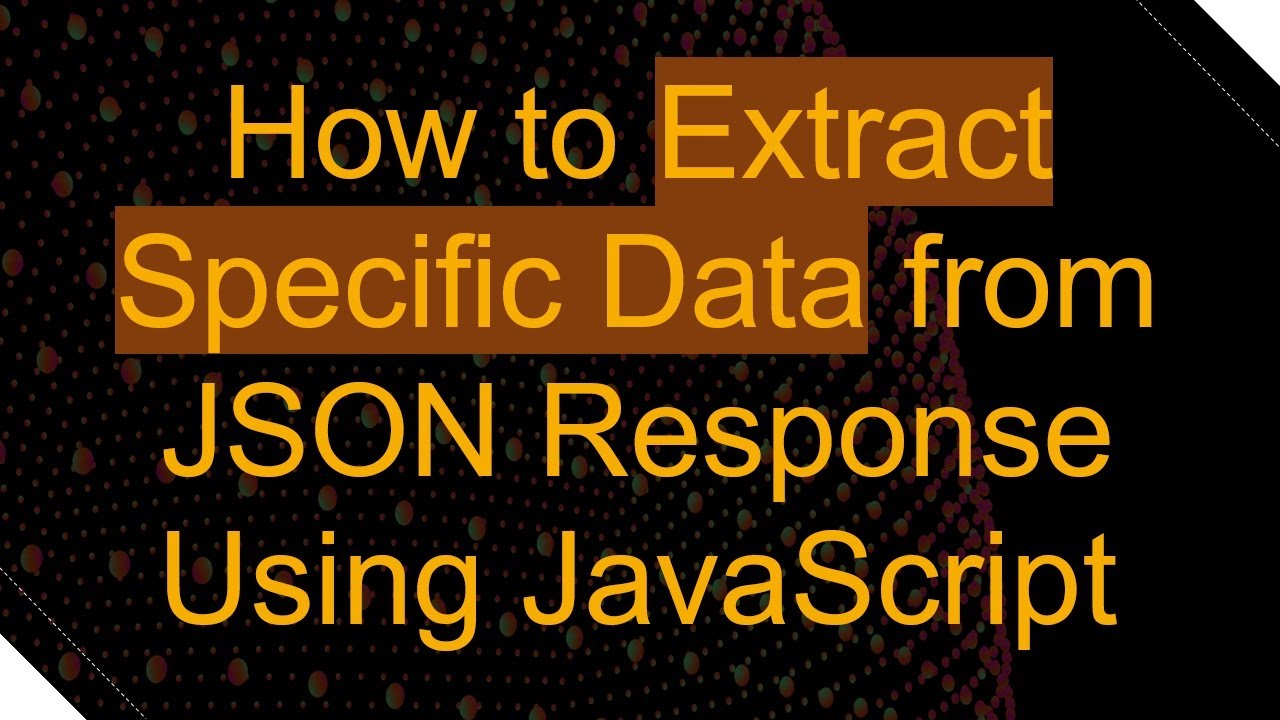 How to Extract Specific Data from JSON Response Using JavaScript