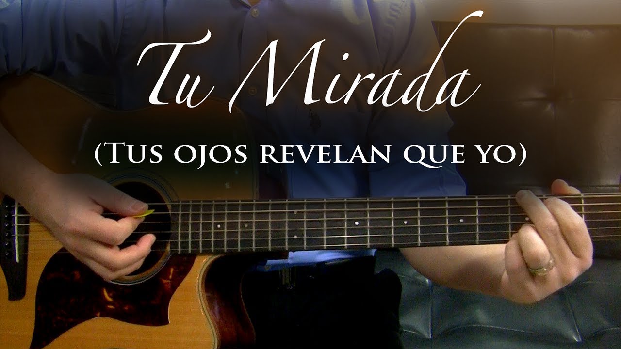 Tu Mirada (Tus ojos revelan que yo) - Guitarra Tutorial