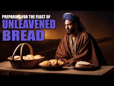 Preparing for The Feast of Unleavened Bread - Israelite teaching