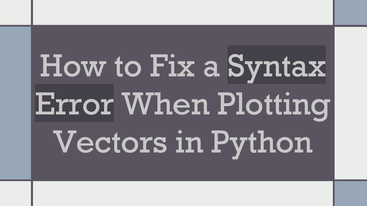 How to Fix a Syntax Error When Plotting Vectors in Python