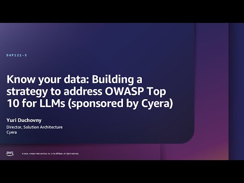 AWS re:Inforce 2025 - Know your data: Building a strategy to address OWASP Top 10 for LLMs (DAP122)