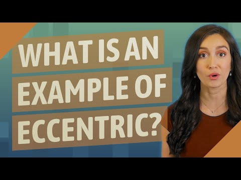 What is an example of eccentric?