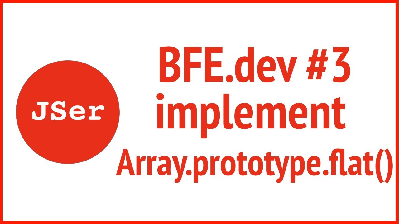 BFE.dev #3 implement Array.prototype.flat()  | JSer - Front End Interview questions