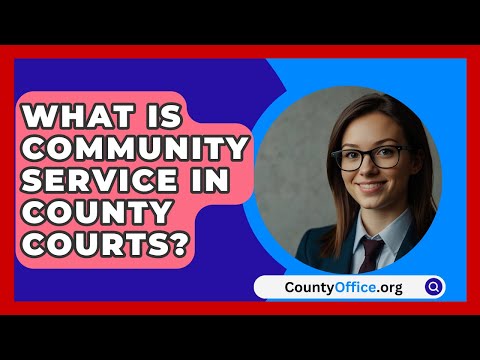 What Is Community Service In County Courts? - CountyOffice.org