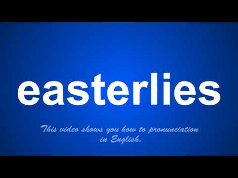the correct pronunciation of easterlies in English.