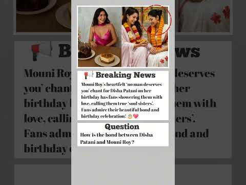 “Mouni Roy & Disha Patani’s Heartfelt Birthday Moment Will Melt Your Heart!” #bollywoodshaadis