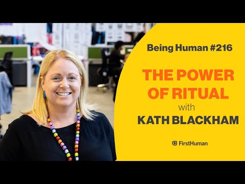#216 The Power of Ritual - with Kath Blackham - FirstHuman