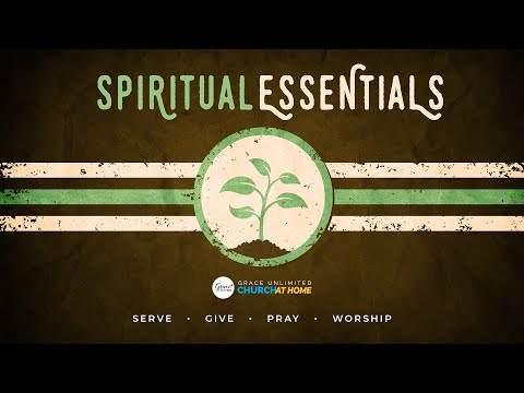Spiritual Essentials (Week 2: GIVE) | Grace Unlimited Church at Home
