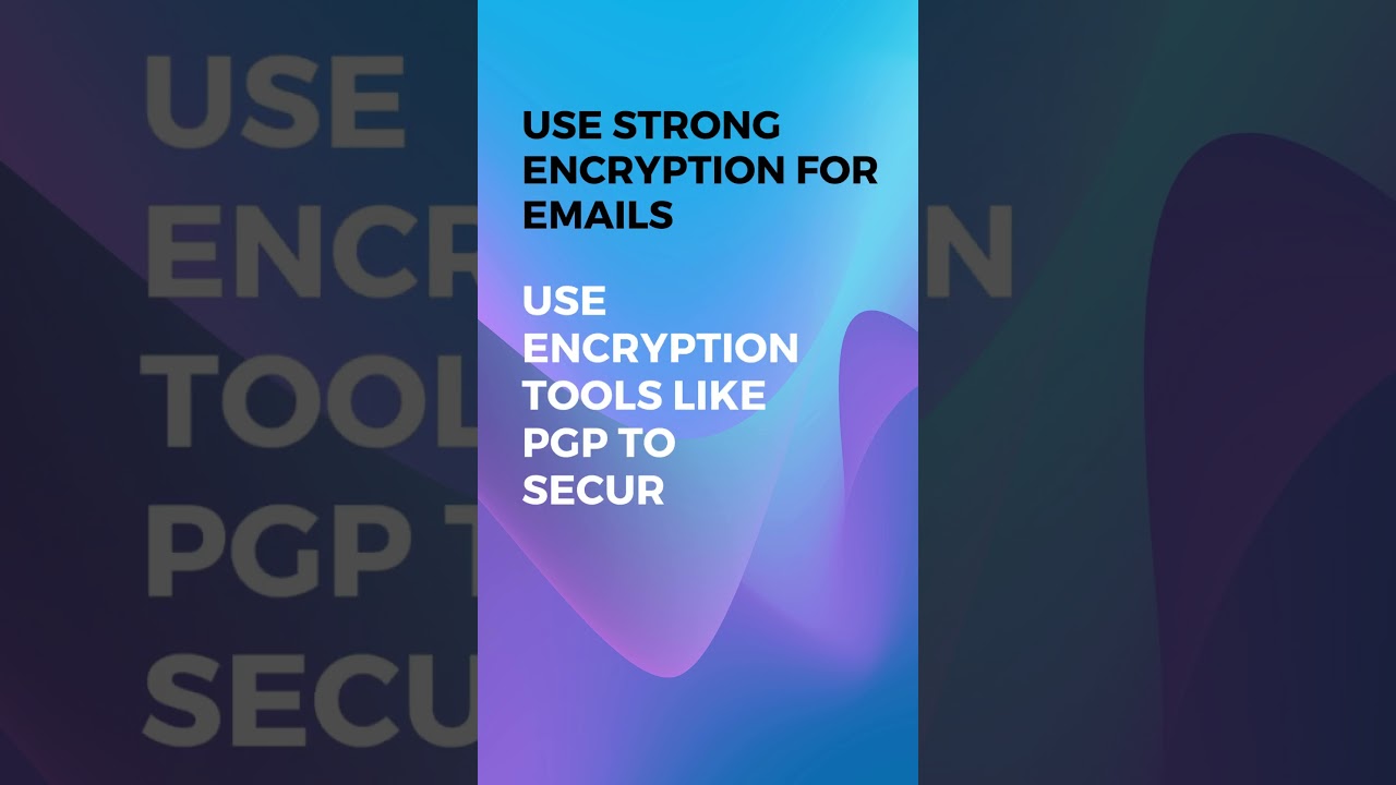 Use Strong Encryption for Emails