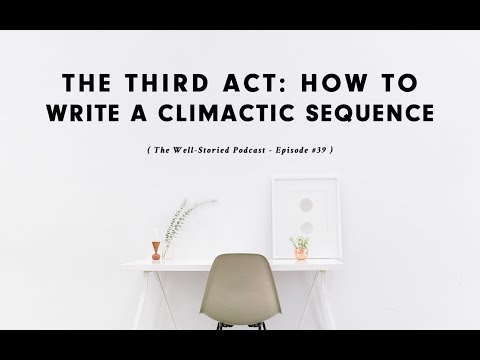 Episode #39: The Third Act | How to Write a Climactic Sequence