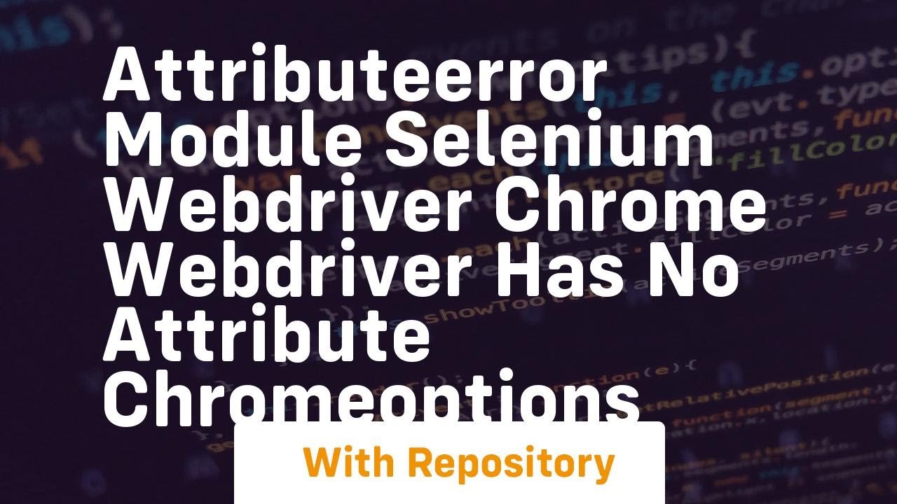 attributeerror module selenium webdriver chrome webdriver has no attribute chromeoptions