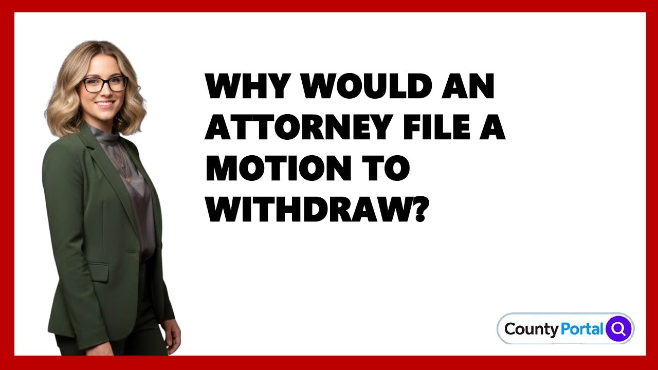 Why Would An Attorney File A Motion To Withdraw?