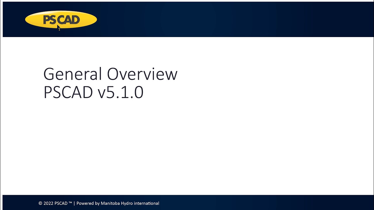 Webinar - General Overview PSCAD v5.1.0