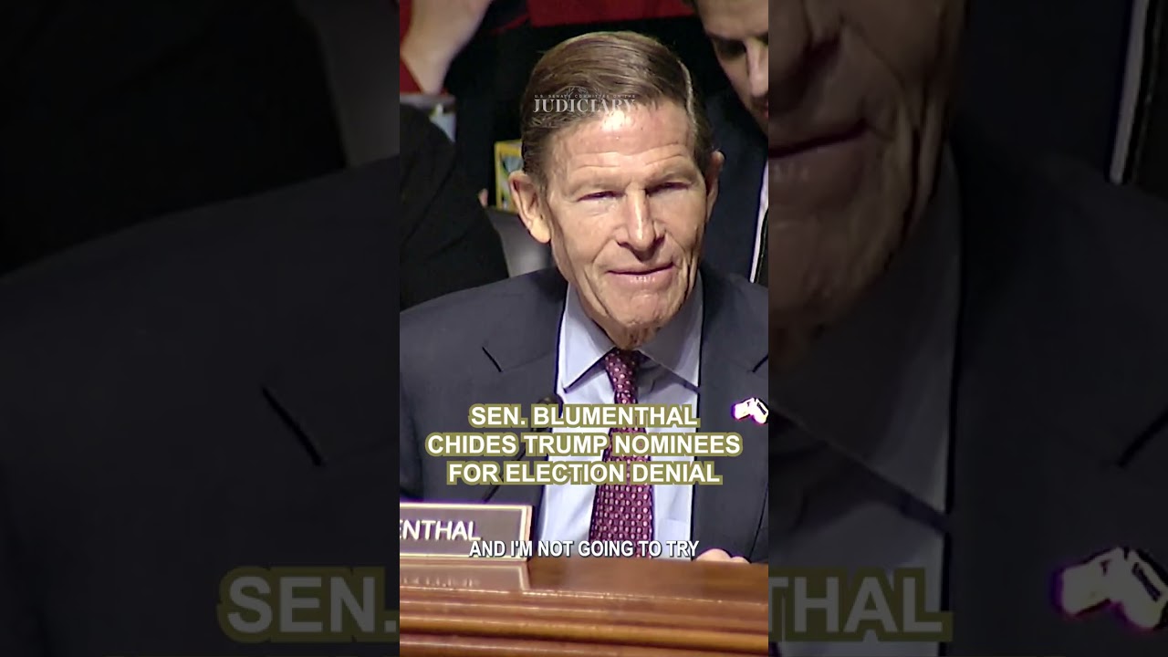 Sen. Blumenthal Chides Trump Nominees for Election Denial