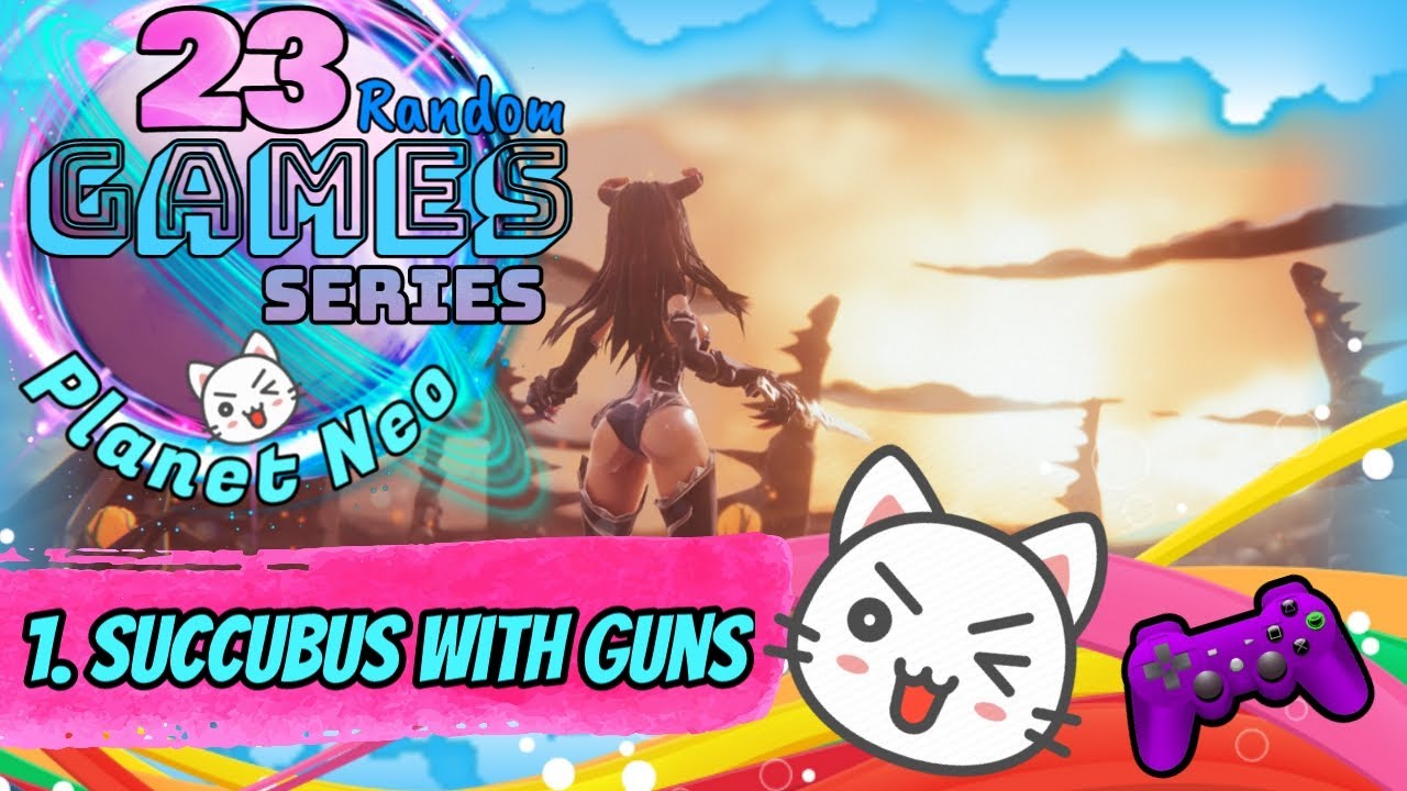 Planet Neo Plays // 23 Random Games // 1. Succubus With Guns