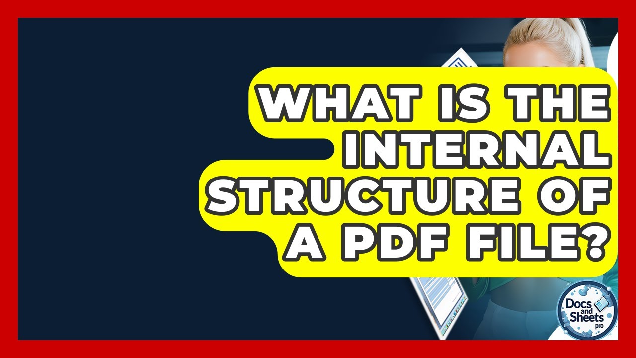 What Is The Internal Structure Of A PDF File? - Docs and Sheets Pro