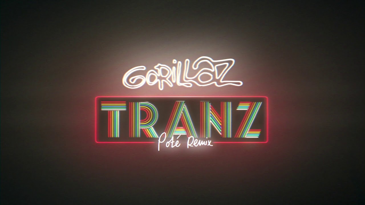 Gorillaz - Tranz (Poté Remix)