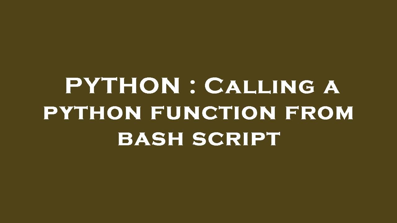 PYTHON : Calling a python function from bash script