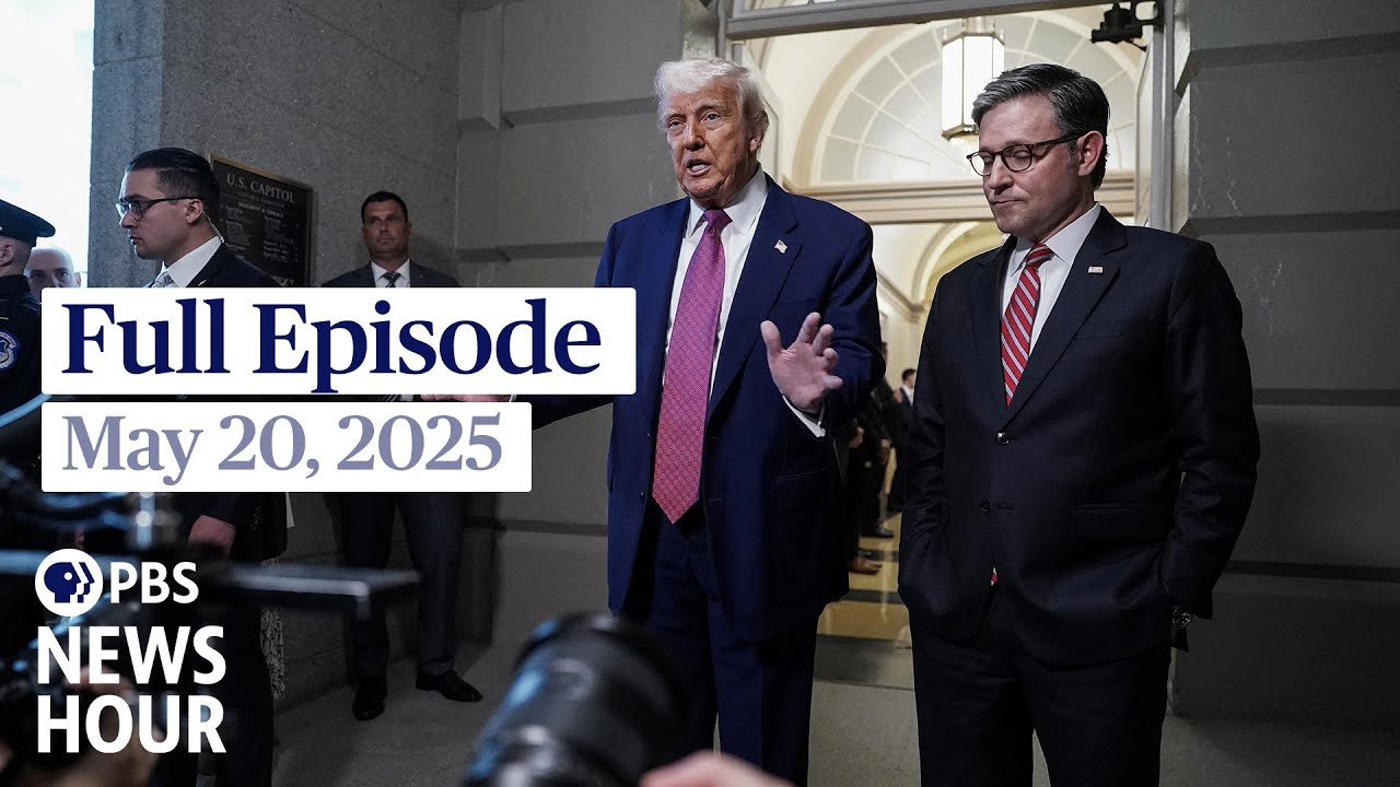 PBS News Hour full episode, May 20, 2025
