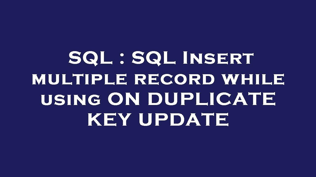 SQL : SQL Insert multiple record while using ON DUPLICATE KEY UPDATE