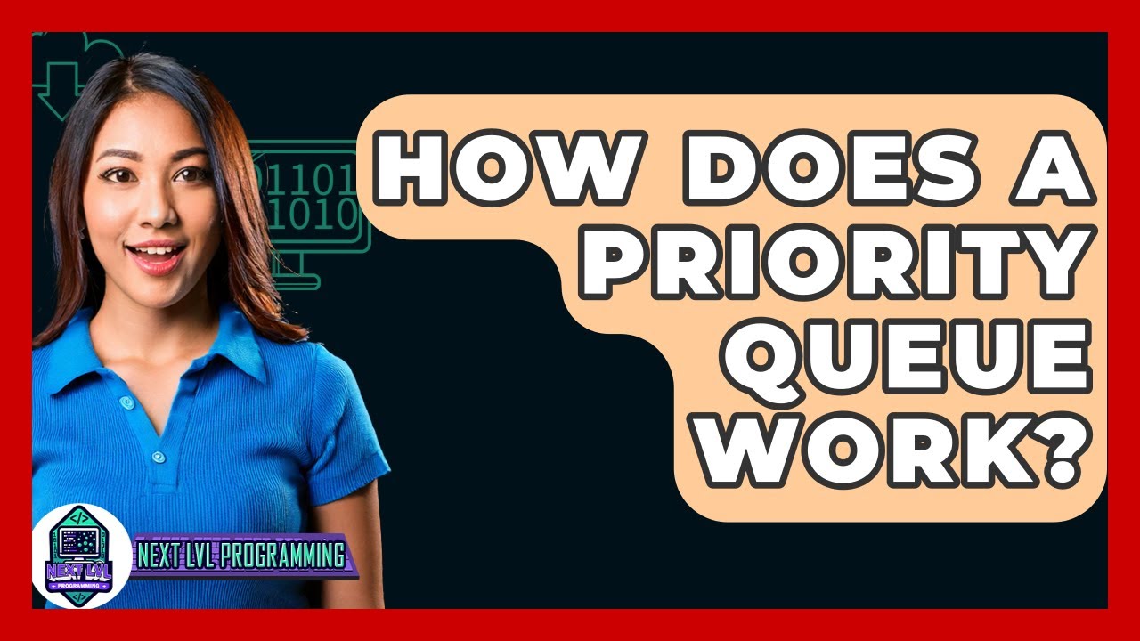 How Does A Priority Queue Work? - Next LVL Programming