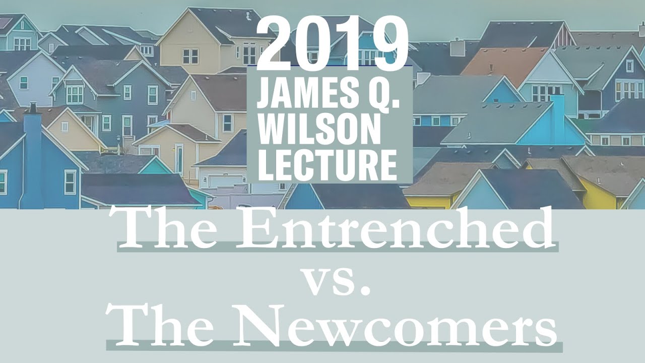2019 James Q. Wilson Lecture: The Entrenched vs. The Newcomers