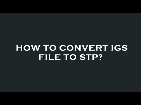 How to convert igs file to stp?