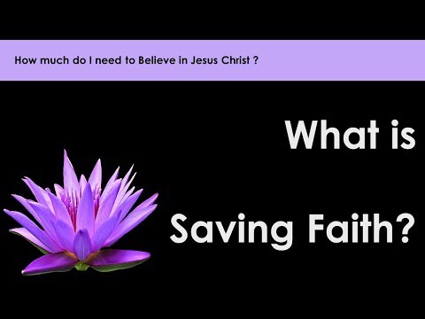 What is Saving Faith? - How much faith do I need to believe in Jesus?