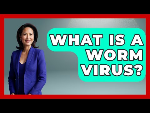 What Is A Worm Virus? - Your Computer Companion
