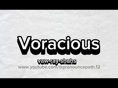 How to pronounce Voracious