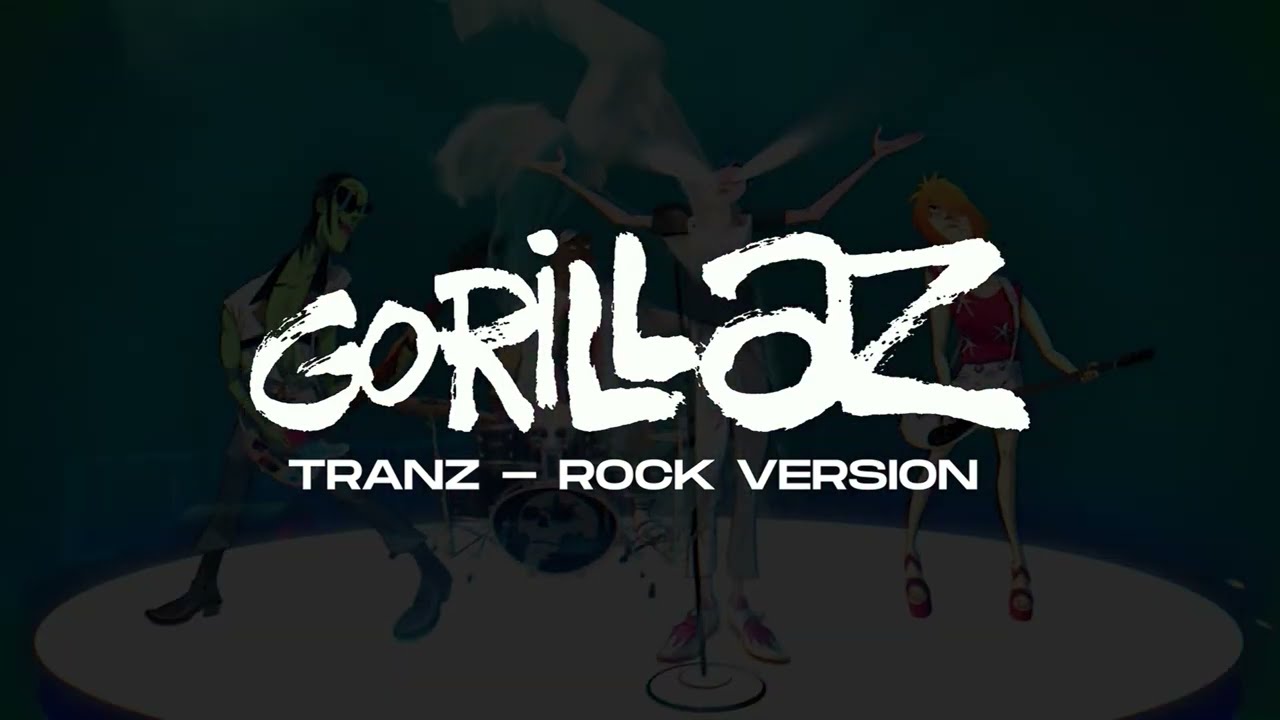 Gorillaz  - Tranz (Rock Version)