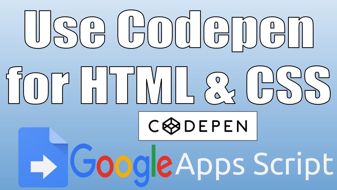 Apps Script: Using Codepen to layout your HTML and CSS