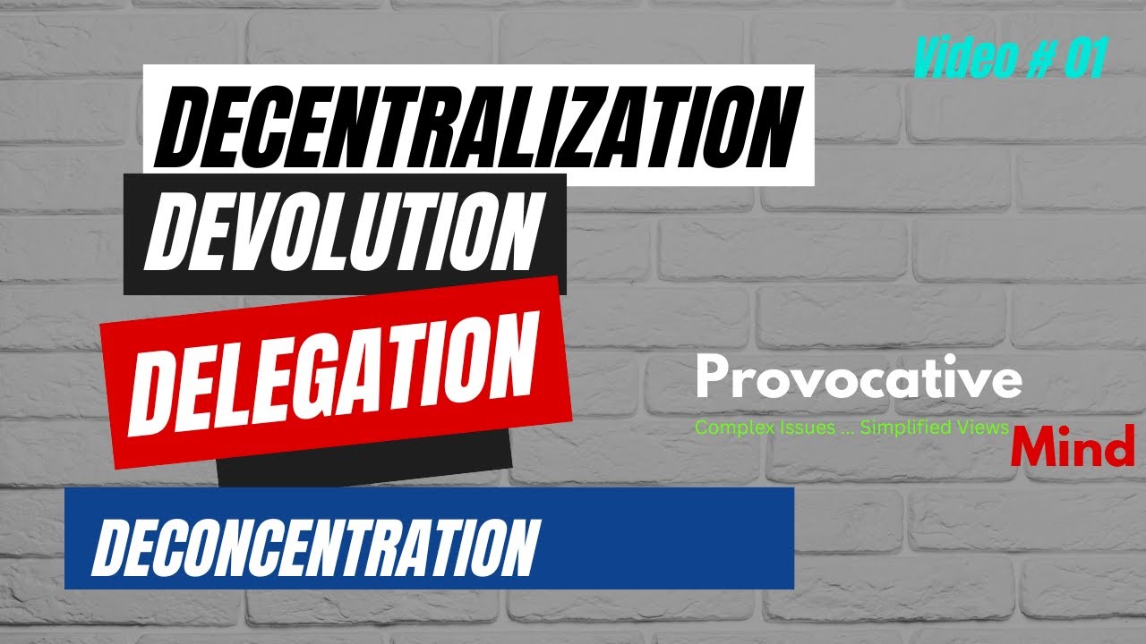 Decentralization, Devolution, Delegation, Deconcentration - Know the difference