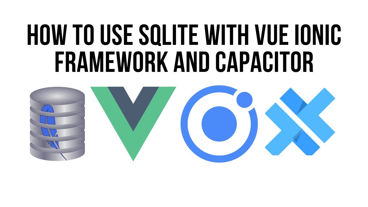 Ionic Vue SQLite With  Ionic Framework, and Capacitor