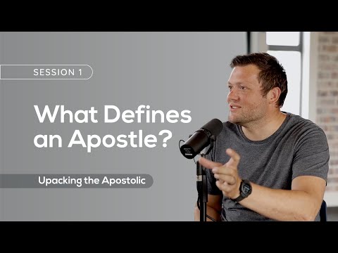 01 What Defines an Apostle? | Unpacking the Apostolic