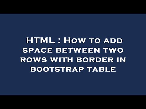 HTML : How to add space between two rows with border in bootstrap table
