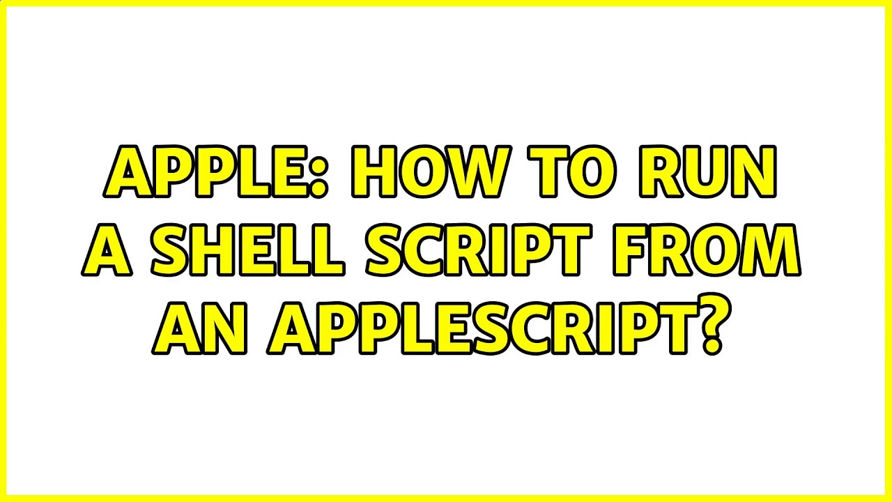 Apple: How to run a shell script from an AppleScript? (3 Solutions!!)