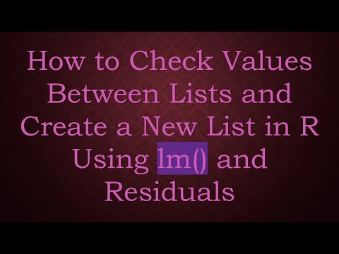How to Check Values Between Lists and Create a New List in R Using lm() and Residuals