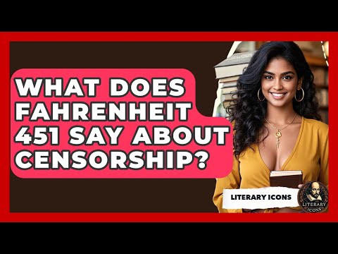 What Does Fahrenheit 451 Say About Censorship? - Literary Icons