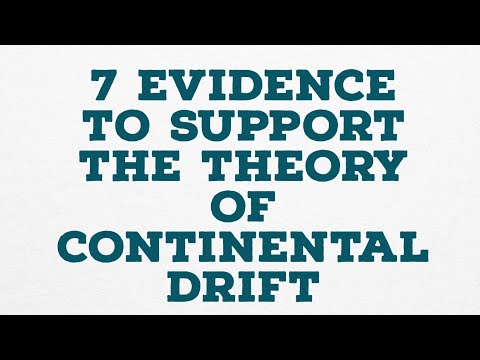 7 EVIDENCE TO SUPPORT THE THEORY OF CONTINENTAL DRIFT